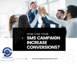 How Can your SMS Campaign Increase Conversions? – SMSGatewayCenter Blog