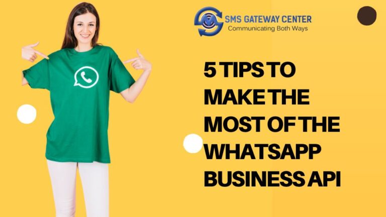 5 Tips To Make The Most Of The Whatsapp Business Api Smsgatewaycenter Blog